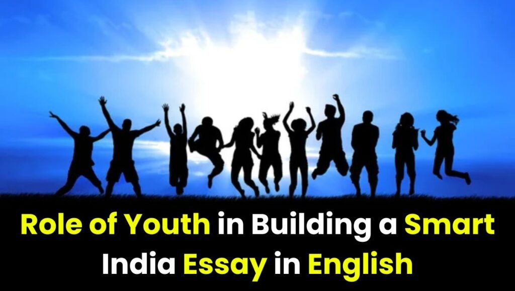 Role of Youth in Building a Smart India Essay in English - Rajdhanve.in